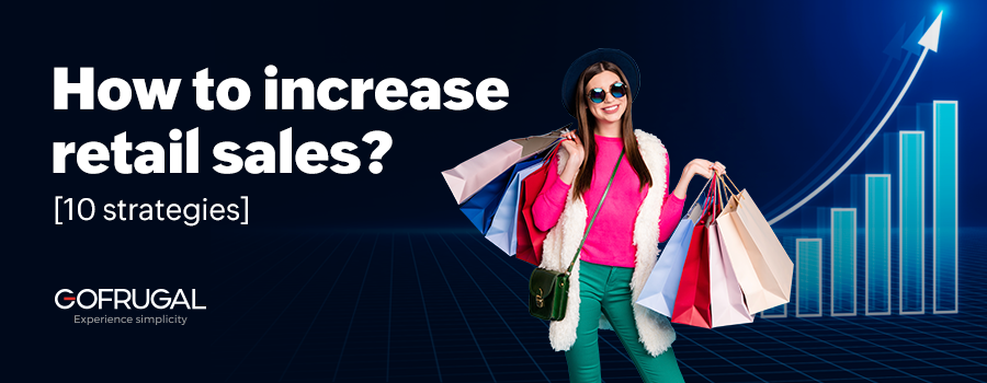 How to increase retail sales [10 strategies] | Gofrugal