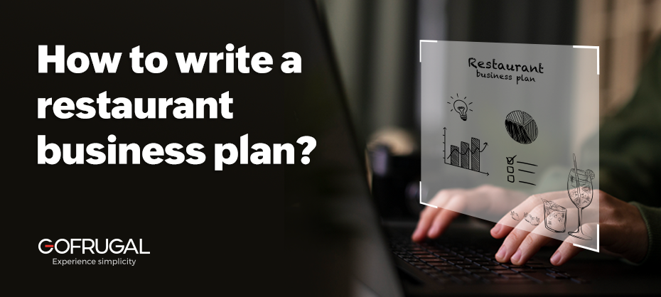 How to write a restaurant business plan? - Gofrugal